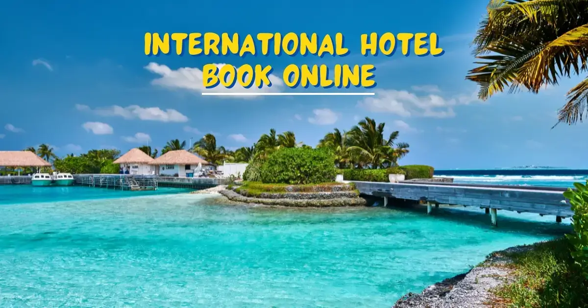 International Hotel Book Online: Unveil Global Stays! | The World's ...